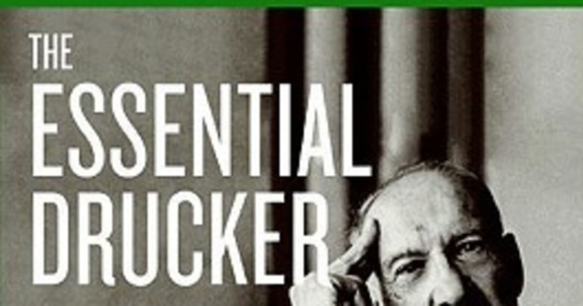 The Essential Drucker: The Best of Sixty Years of Peter Drucker's ...