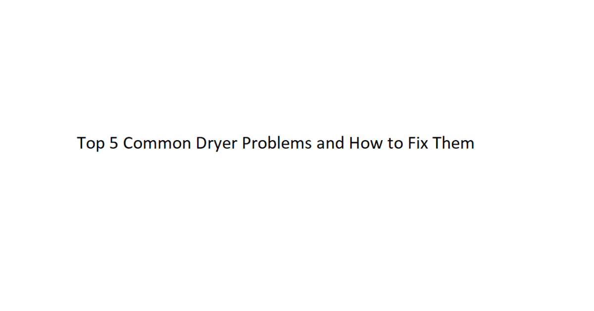 Top 5 Common Dryer Problems and How to Fix Them by @LilyanaWillis