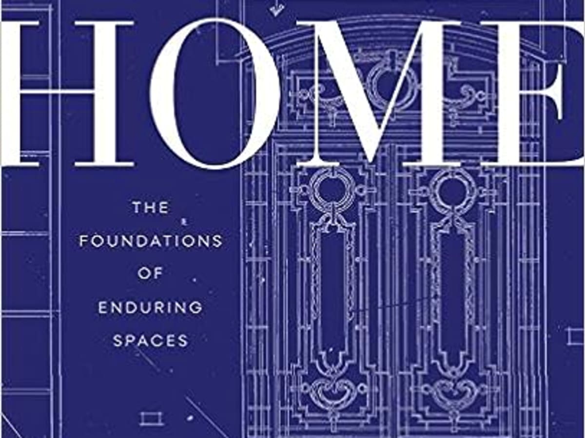 Home: The Foundations of Enduring Spaces | 10 Best Books on Interior ...