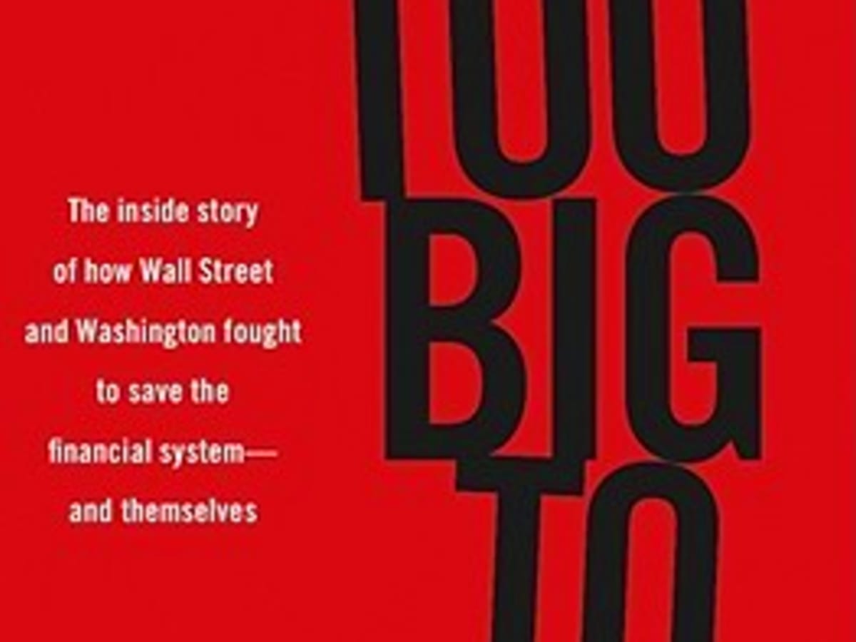 Too Big to Fail: The Inside Story of How Wall Street and Washington Fought to Save the Financial ...