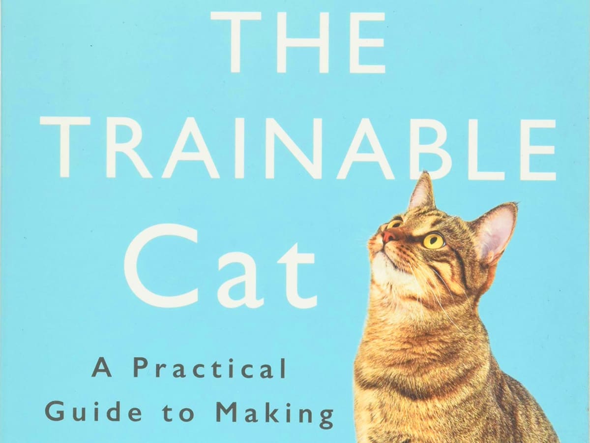 The Trainable Cat: A Practical Guide to Making Life Happier for You and ...